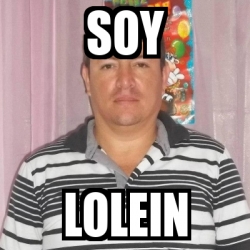 Meme Personalizado - soy lolein - 4238545