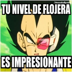 Meme Personalizado - Tu nivel de flojera es impresionante - 4243438
