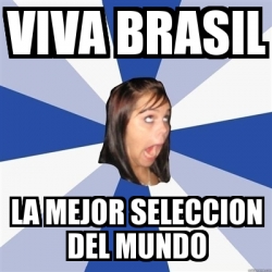 Meme Annoying Facebook Girl - VIVA BRASIL LA MEJOR SELECCION DEL MUNDO ...