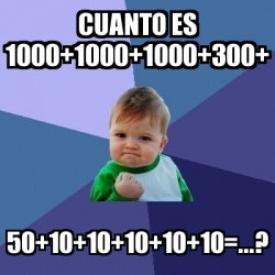 Meme Bebe Exitoso - cuanto es 1000+1000+1000+300+ 50+10+10+10+10+10 ...