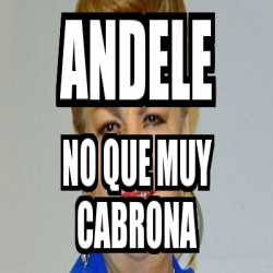 Meme Personalizado - andele no que muy cabrona - 4265304