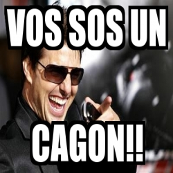 Meme Personalizado - Vos sos un Cagon!! - 4278553