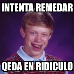 Meme Bad Luck Brian - intenta remedar qeda en ridiculo - 4287170