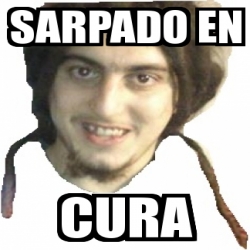 Meme Personalizado - SARPADO EN CURA - 4288112