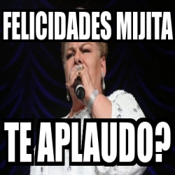 Meme Personalizado - felicidades mijita te aplaudo? - 4295724