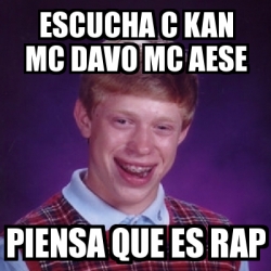 Meme Bad Luck Brian - escucha c kan mc davo mc aese piensa que es rap ...