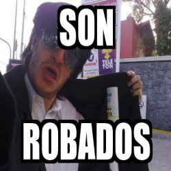 Meme Personalizado - SON ROBADOS - 4298154