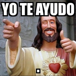 Meme Personalizado - yo te ayudo . - 4034660