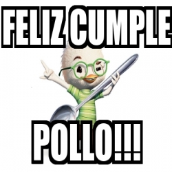 Meme Personalizado - Feliz cumple pollo!!! - 4034676