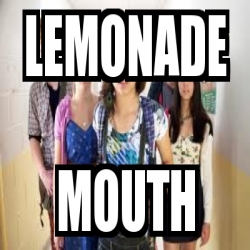 Meme Personalizado - lemonade mouth - 4035647
