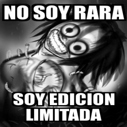 Meme Personalizado - no soy rara soy edicion limitada - 4037340