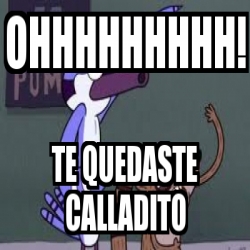 Meme Personalizado - ohhhhhhhhh! te quedaste calladito - 4326836