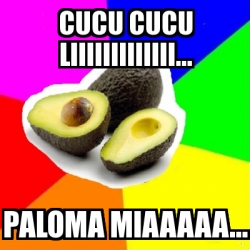 Meme Personalizado - cucu cucu liiiiiiiiiiiii... paloma miaaaaa ...