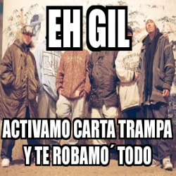 Meme Personalizado - eh gil activamo carta trampa y te robamoÂ´ todo ...