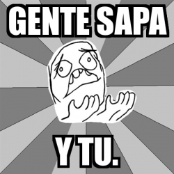 Meme Whyyy - GENTE SAPA Y TU. - 4337710
