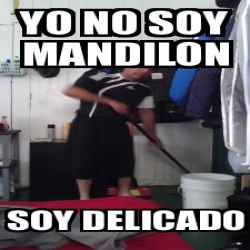 Meme Personalizado - yo no soy mandilon soy delicado - 4362514