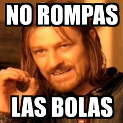 Meme Boromir - No rompas las bolas - 4362523