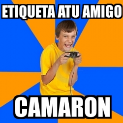Meme Annoying Gamer Kid - etiqueta atu amigo camaron - 4365963