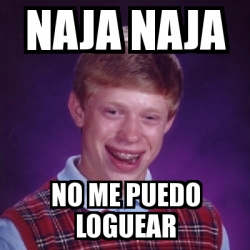 Meme Bad Luck Brian - Naja naja No me puedo loguear - 4366897