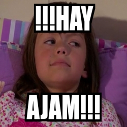 Meme Personalizado - !!!Hay AJAM!!! - 4369098