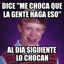 Meme Bad Luck Brian - Dice "me choca que la gente haga eso" al dia ...