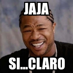 Meme Yo Dawg - jaja si...claro - 4373091