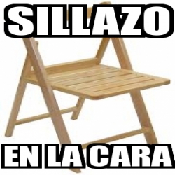 Meme Personalizado - SILLAZO EN LA CARA - 4382307