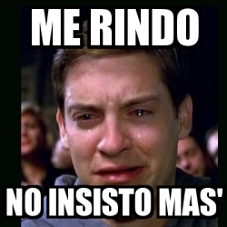 Meme crying peter parker - Me Rindo no insisto mas' - 4386515