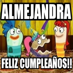 Meme Personalizado - Almejandra Feliz cumpleaÃ±os!! - 4400039