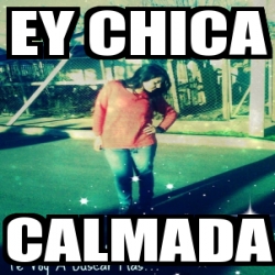 Meme Personalizado - ey chica calmada - 4406095