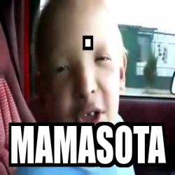 Meme Personalizado - . mamasota - 4412348