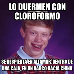 Meme Bad Luck Brian - lo duermen con cloroformo se despierta en altamar ...
