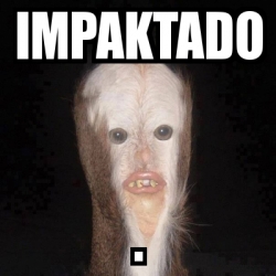 Meme Personalizado - IMpaktado . - 4414088