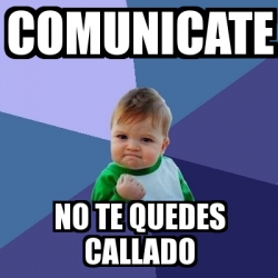 Meme Bebe Exitoso - cOMUNICATE NO TE QUEDES CALLADO - 4415610