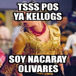 Meme Personalizado - TSss pOs ya kellogs Soy nacaray olivares - 4420772