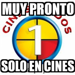 Meme Personalizado - muy pronto solo en cines - 4423005