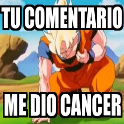 Meme Personalizado - tu comentario me dio cancer - 4426677
