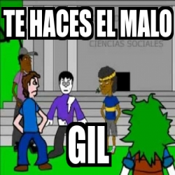 Meme Personalizado - te haces el malo gil - 4432031