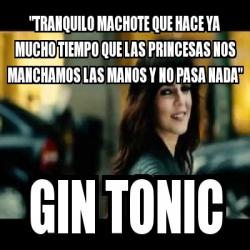 Meme Personalizado - "Tranquilo machote que hace ya mucho tiempo que ...