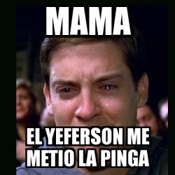 Meme crying peter parker - MAMA EL YEFERSON ME METIO LA PINGA - 4481055