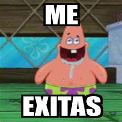 Meme Personalizado - Me exitas - 4492094