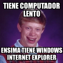 Meme Bad Luck Brian - tiene computador lento ensima tiene windows ...