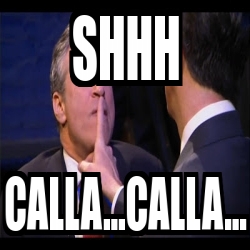 Meme Personalizado - shhh calla...calla... - 4050670