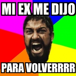 Meme Sparta - mi ex me dijo para volverrrr - 4051021