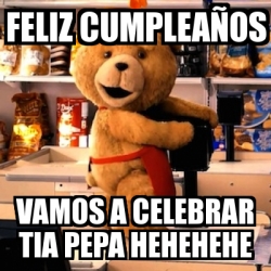 Meme Personalizado - feliz cumpleaÃ±os vamos a celebrar tia pepa ...