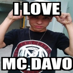 Meme Personalizado - i love mc davo - 4524586