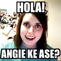 Meme Overly Attached Girlfriend - hola! aNGIE KE ASE? - 4534265