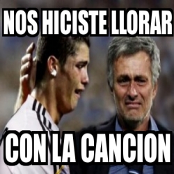 Meme Personalizado - nos hiciste llorar con la cancion - 4539480