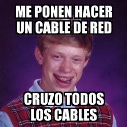 Meme Bad Luck Brian - Me ponen hacer un cable de red Cruzo todos los ...