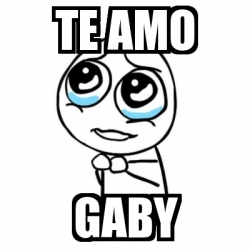 Meme Por favor - te amo gaby - 4554405